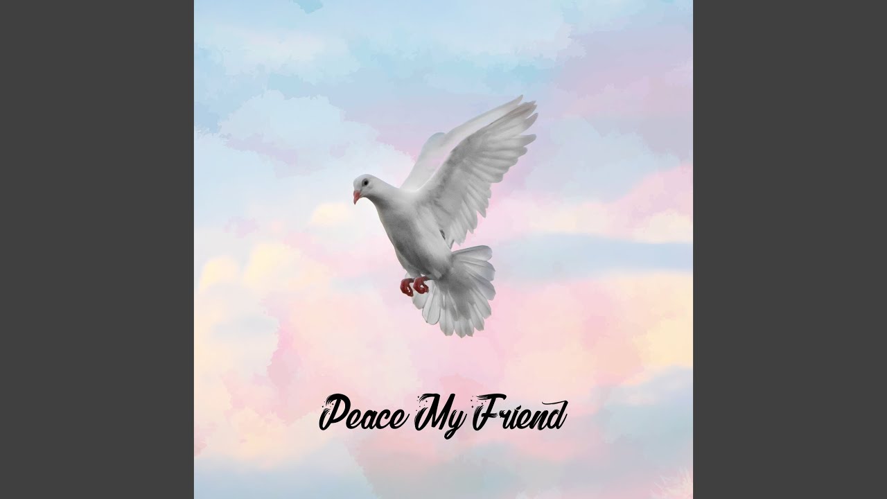 Peace My Friend - YouTube