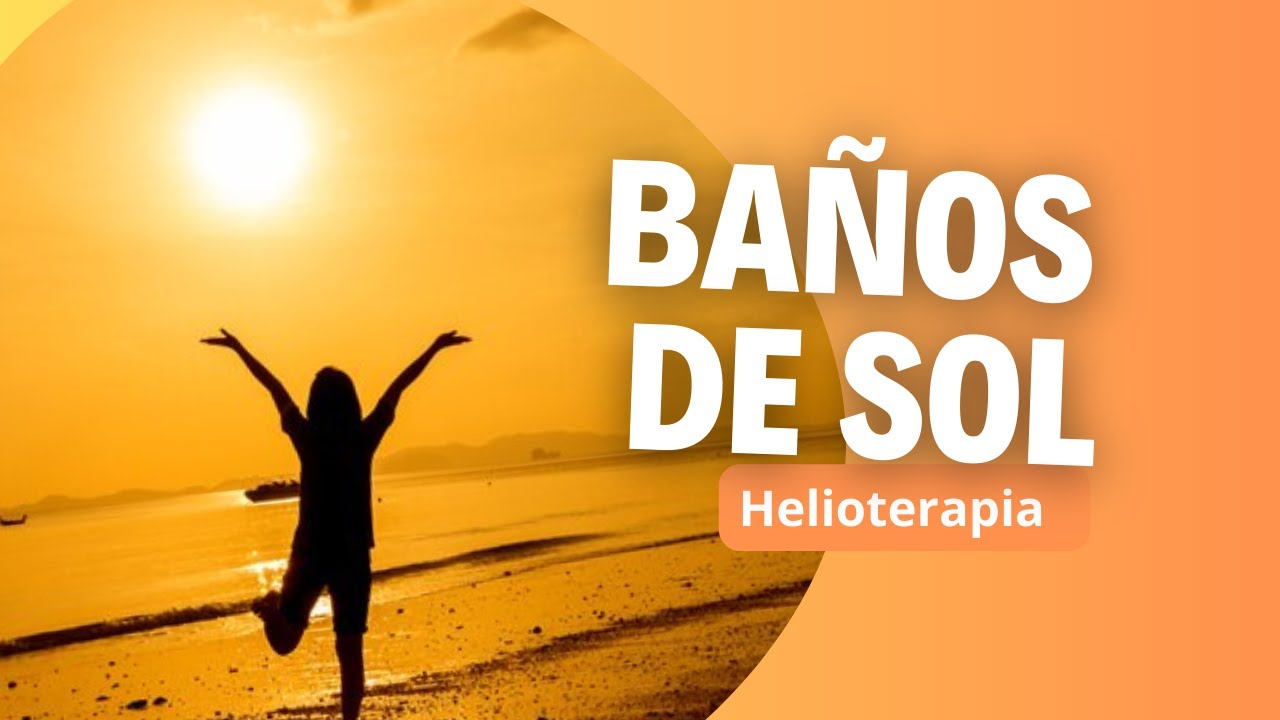 Los Beneficios de la Helioterapia │BAÑOS DE SOL - YouTube