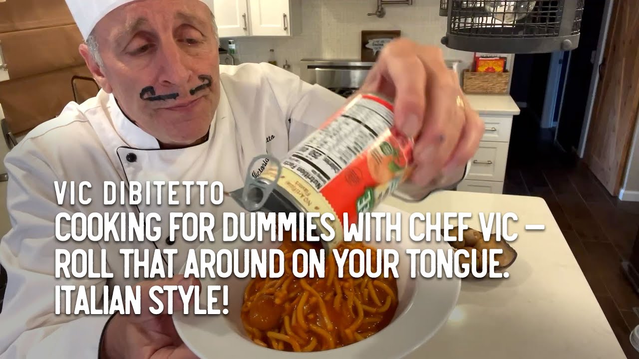 Cooking for Dummies with Chef Vic — Roll that around on your tongue ...