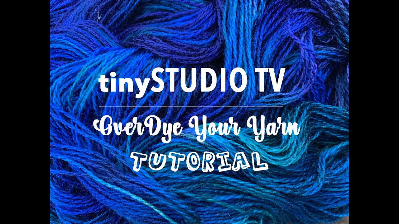 tinyStudio TV Episode: Overdye your Yarn! - YouTube