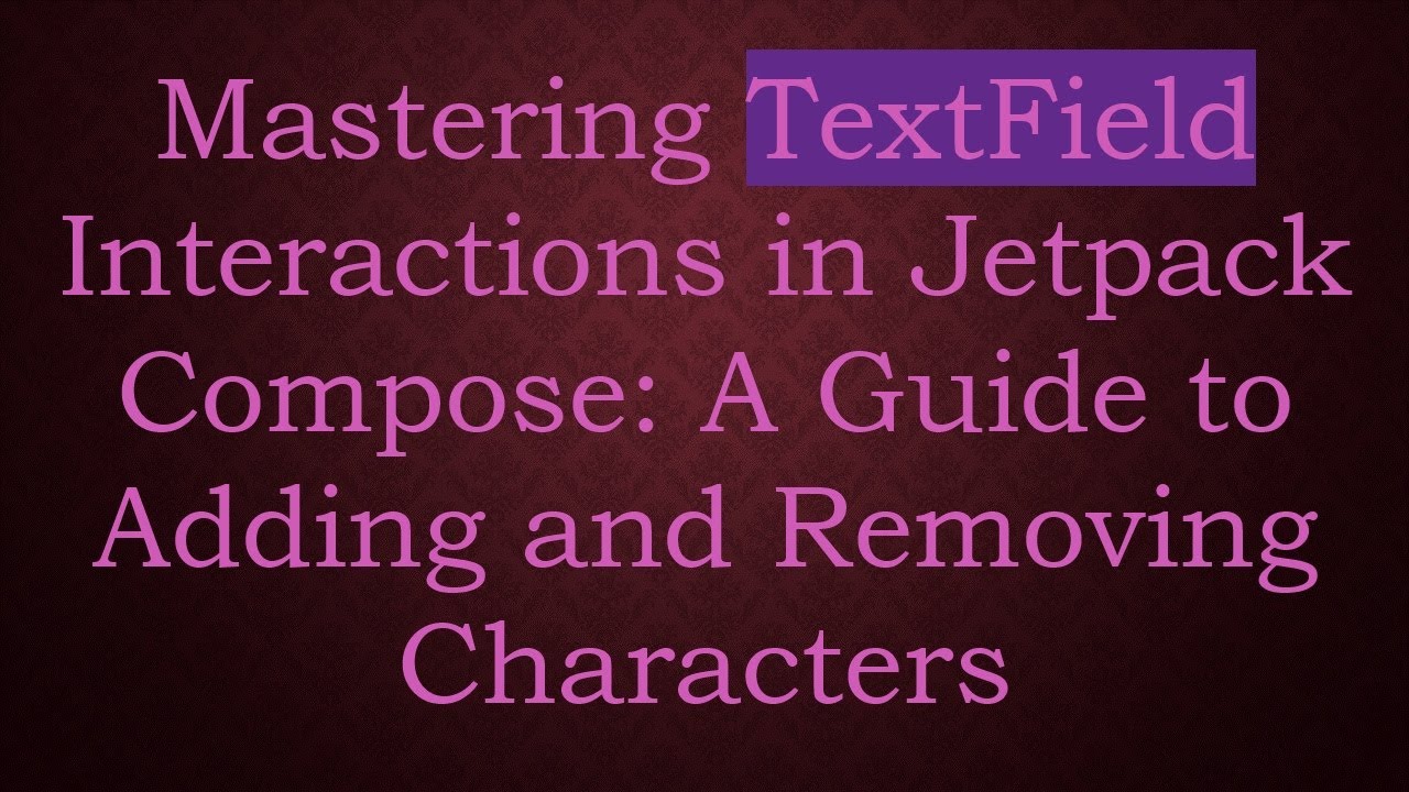 Mastering TextField Interactions in Jetpack Compose: A Guide to Adding and Removing Characters ...