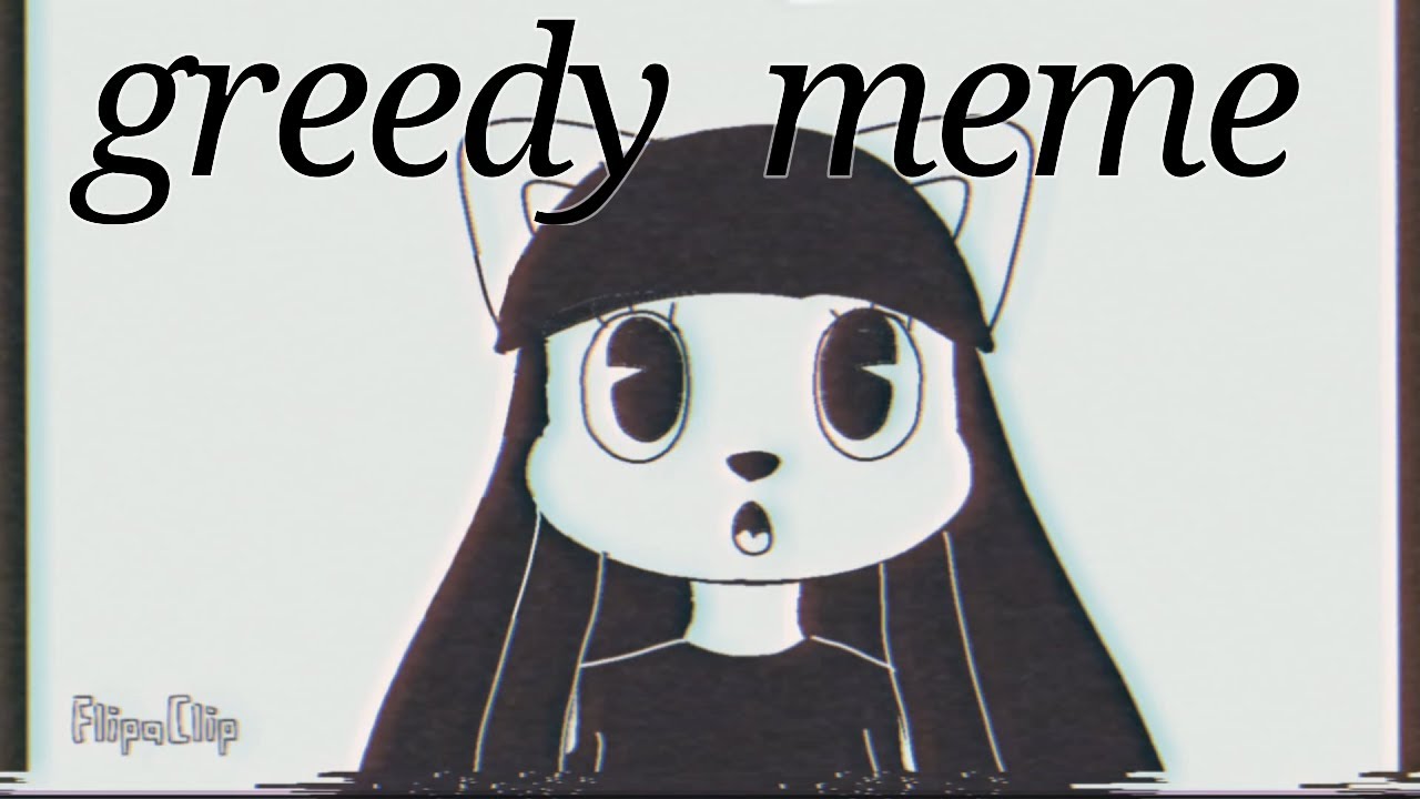 Greedy | animation meme (read desc) - YouTube