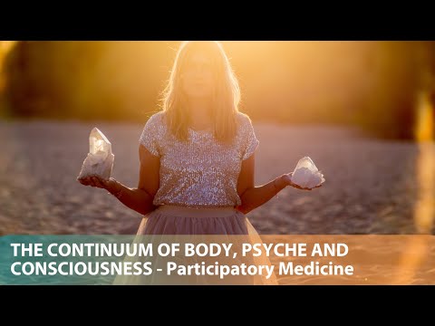 CONTINUUM OF BODY, PSYCHE AND CONSCIOUSNESS – PARTICIPATORY MEDICINE