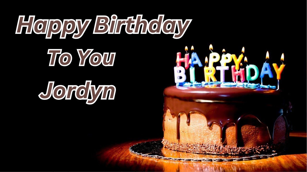 Happy Birthday Wishes For Jordyn - Happy Birthday Song 2025 - YouTube
