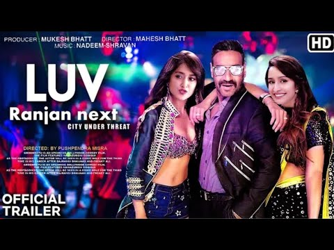 Luv Ranjan next movie official trailer Ajay Devgan. Shraddha Kapoor ...