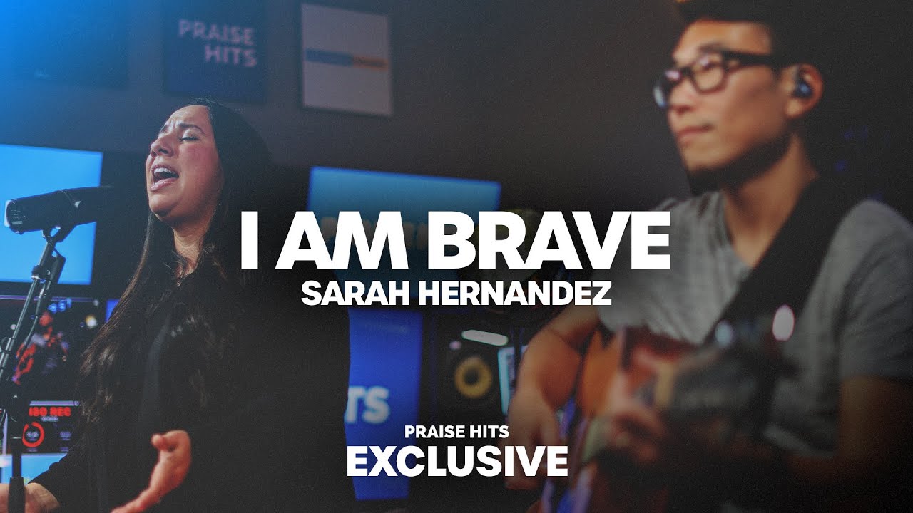 I Am Brave - Sarah Hernandez | Praise Hits Exclusive - YouTube