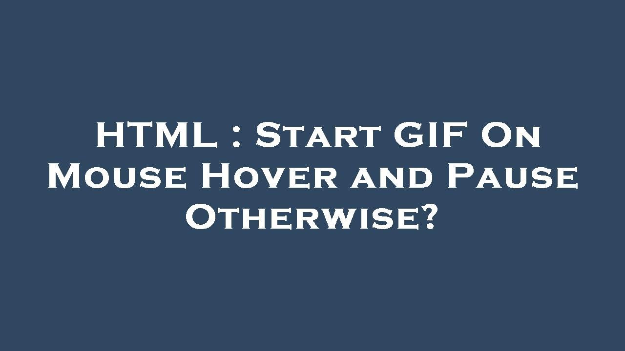 HTML : Start GIF On Mouse Hover and Pause Otherwise? - YouTube