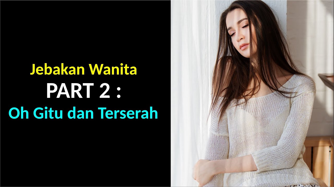 Jebakan Wanita Part 2 : Oh Gitu dan Terserah - Solusinya Gimana ? - YouTube