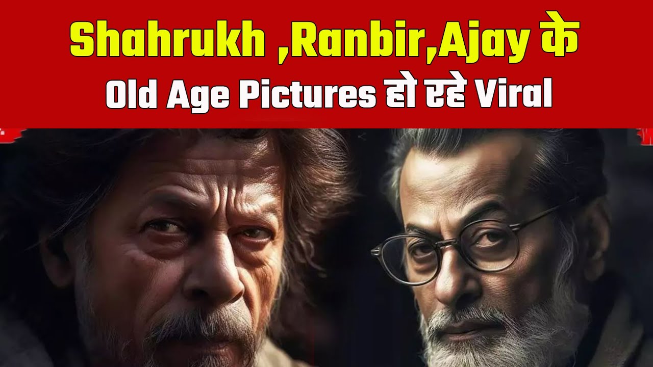 Ajay Devgan ,Sharukh Khan,Rabbit Kapoor in their oldaged look will put ...