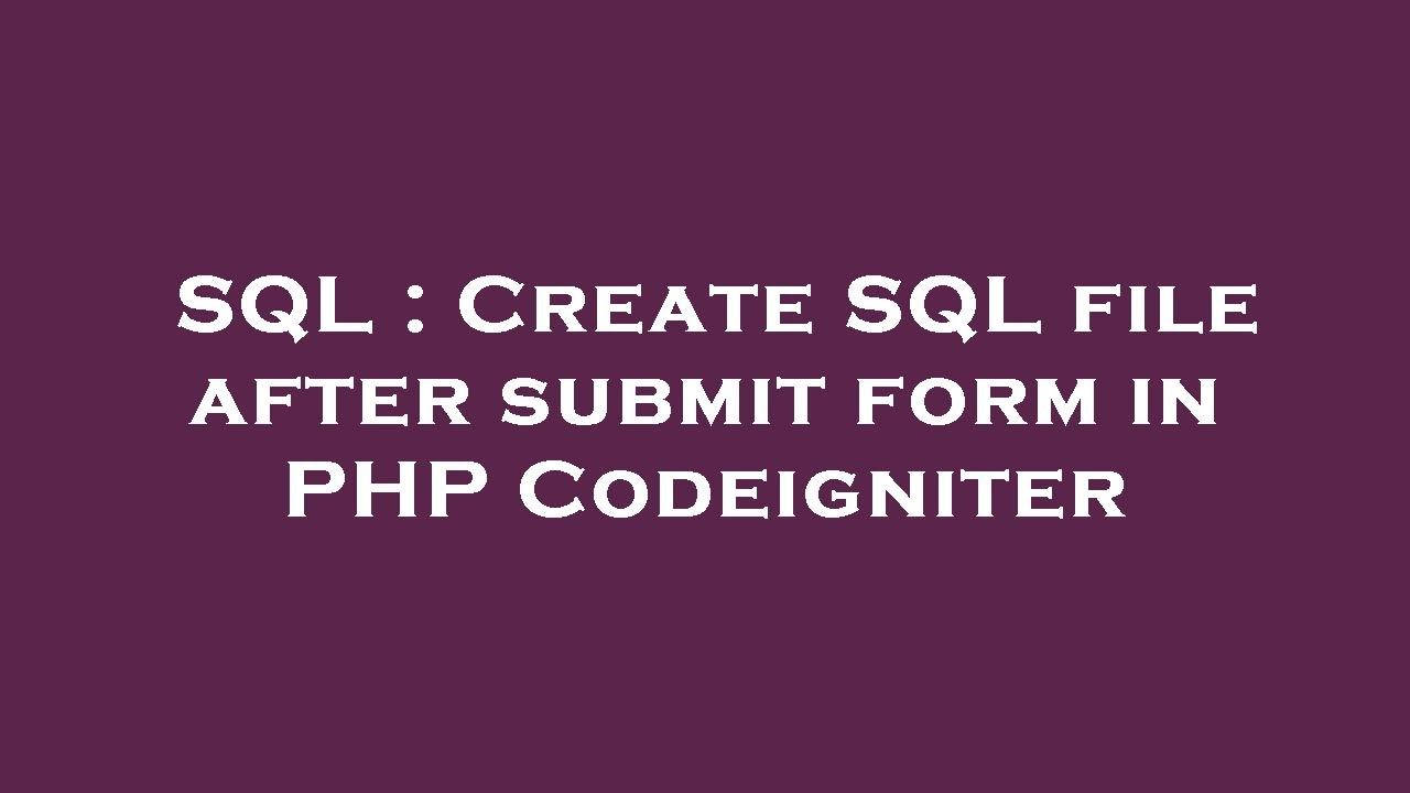 Sql Create Sql File After Submit Form In Php Codeigniter Youtube 5268