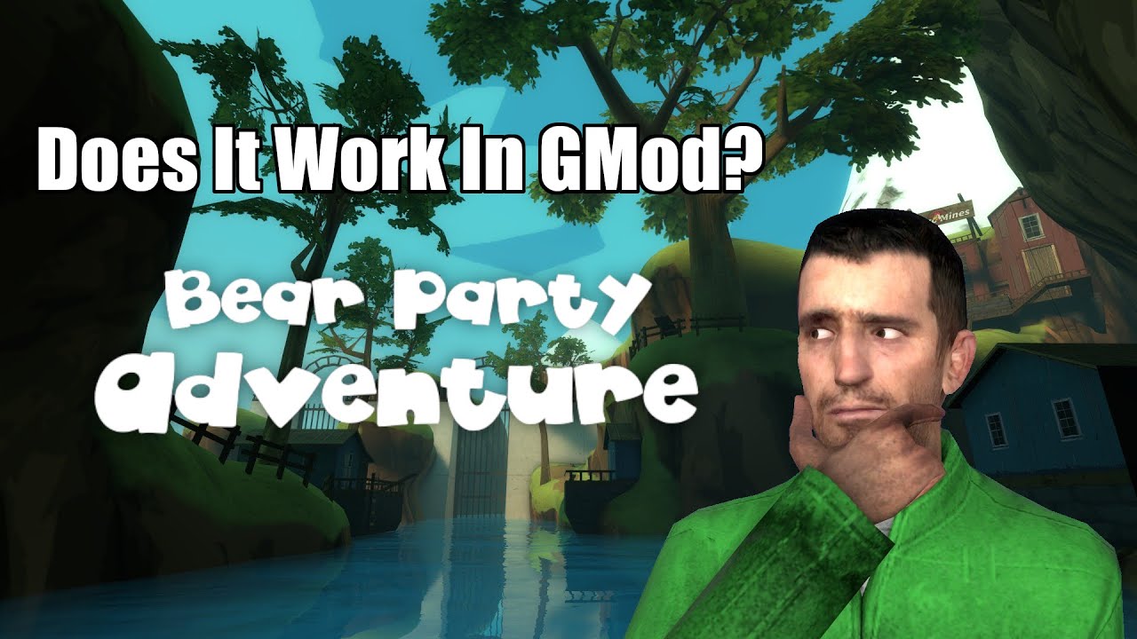 Does it work in GMod? Bear Party Adventure - YouTube
