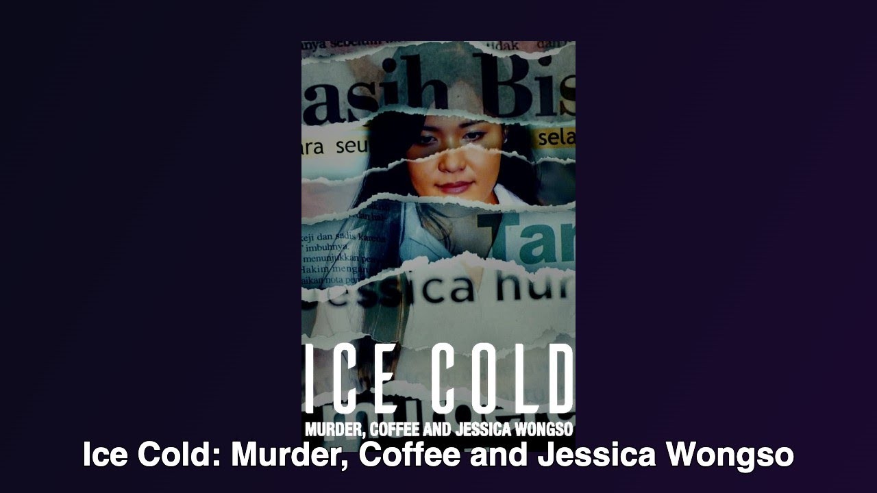 Ice Cold: Murder, Coffee and Jessica Wongso (2023) — Movie Breakdown ...