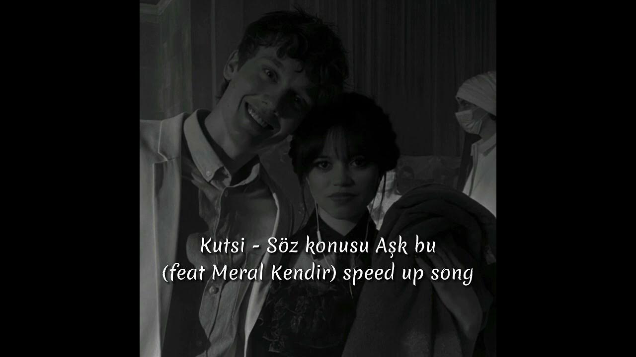 Kutsi - Söz konusu Aşk bu (feat Meral Kendir) (speed up song) - YouTube