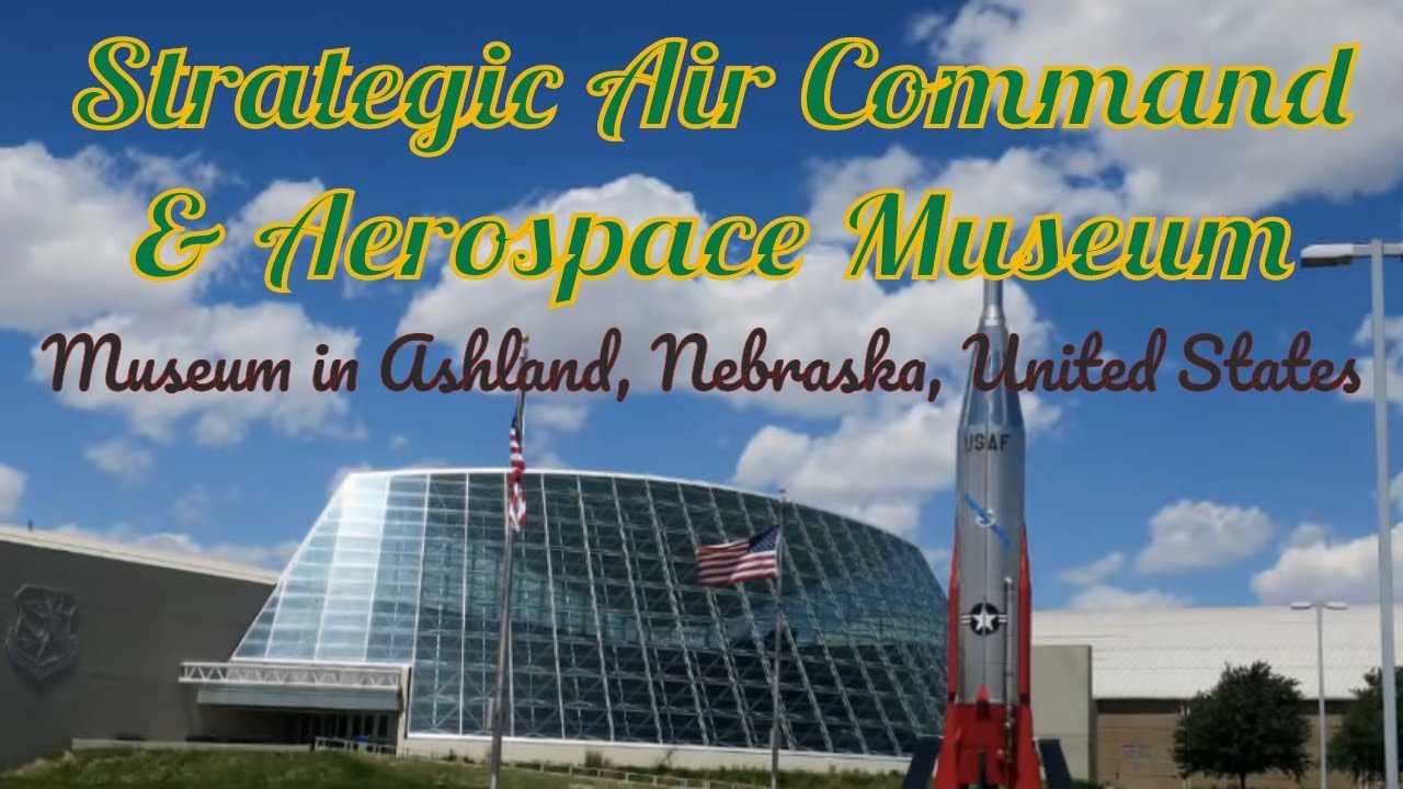 Visiting Strategic Air Command & Aerospace Museum, Museum in Ashland ...