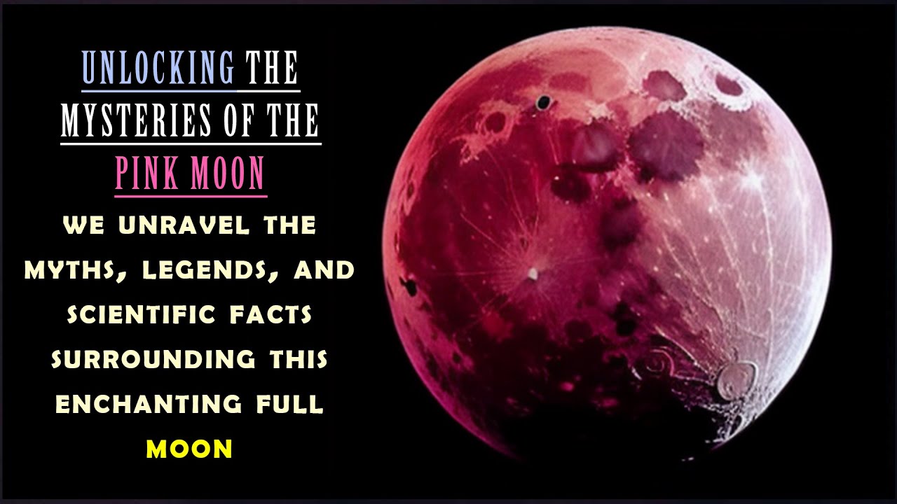 Unlocking the Mysteries of the Pink Moon: Everything You Need to Know ...