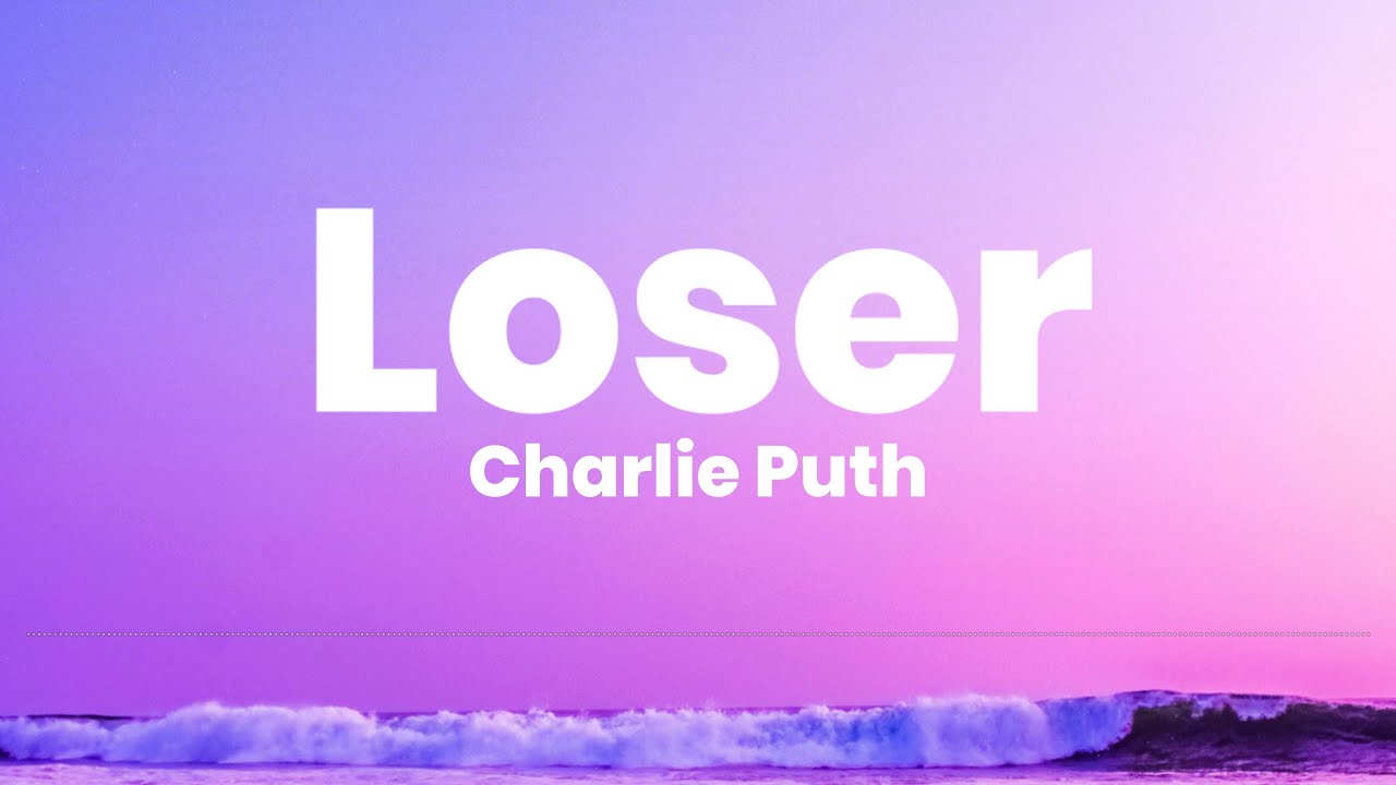 Loser - Charlie Puth (Lyrics) - YouTube