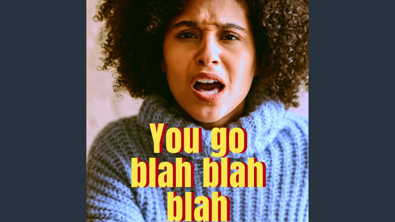 You go blah blah blah - YouTube