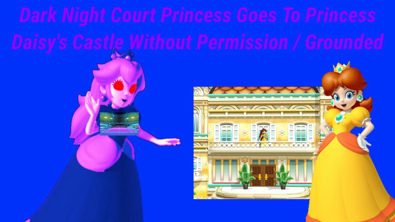Dark Night Court Princess Goes To Princess Daisy's Castle Without ...
