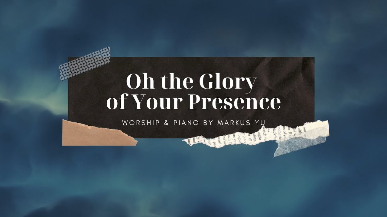 Oh the Glory of Your Presence - by Steve Fry || worship & piano cover ...