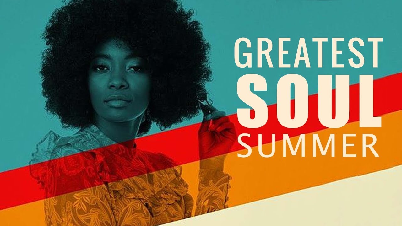SOUL MUSIC Greatest Soul Songs Summer 2021 - YouTube