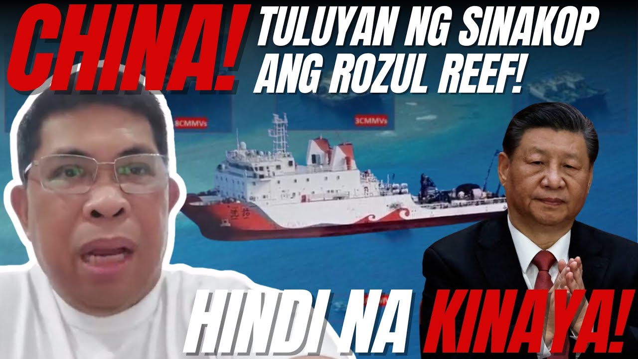 CHINA UNTI ONTI NANG SINASAKOP ANG ROZUL REEF! ITO ANG PATUNAY NA PAG ...