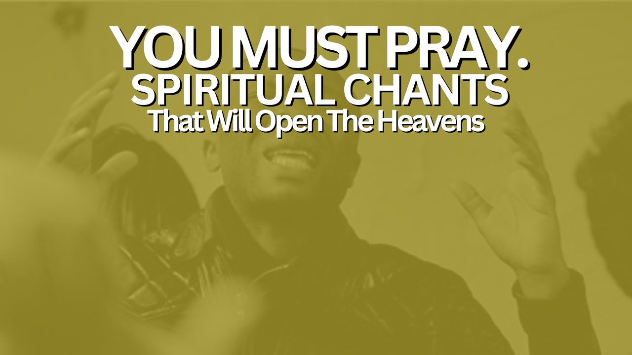 You Must Pray When You Hear This Spiritual Chants | Open Heaven ...