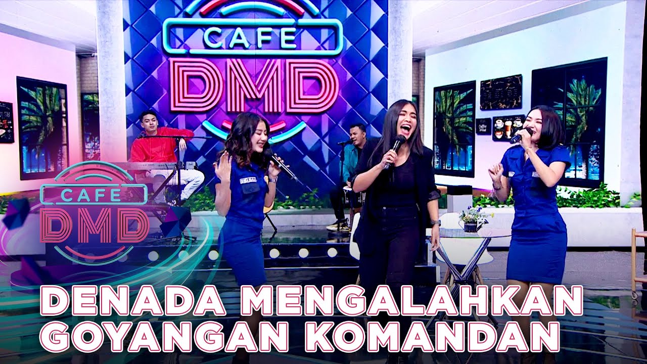 DENADA MENGALAHKAN GOYANGAN KOMANDAN | CAFE DMD 2021 - YouTube