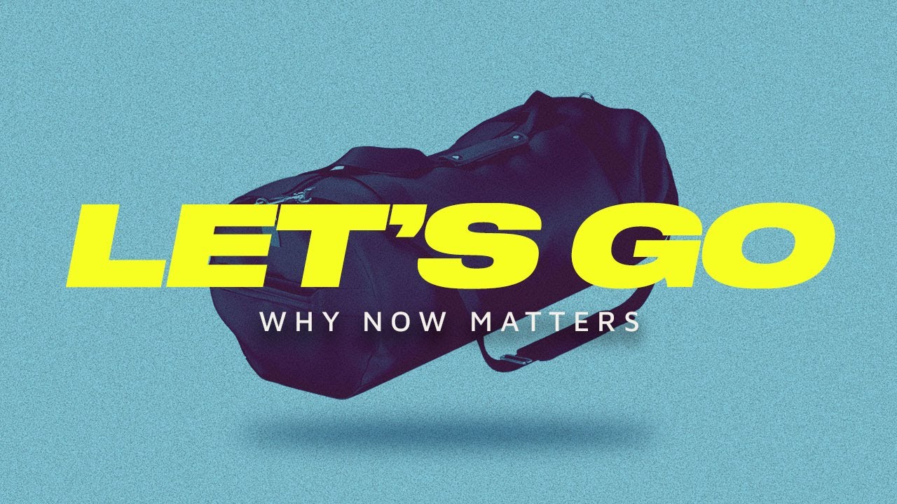 Let's Go: Why Now Matters Week 3 - YouTube