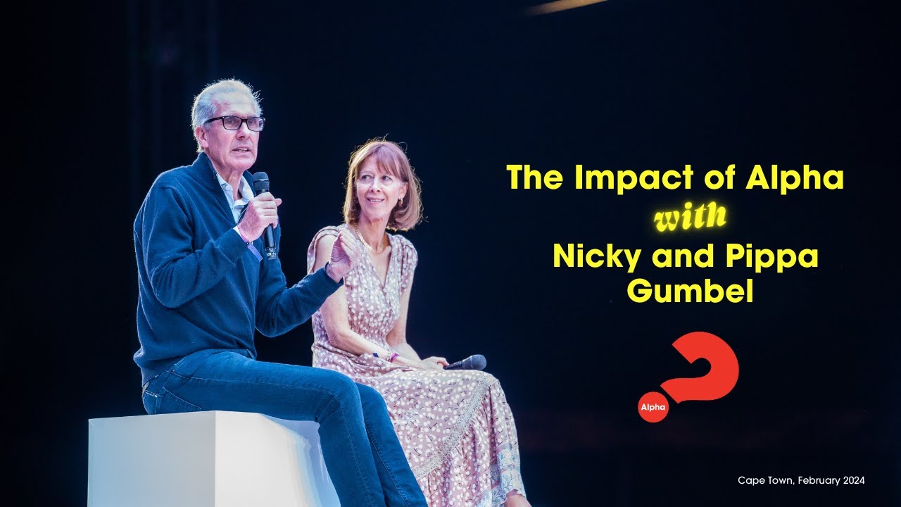 The Impact of Alpha with Nicky & Pippa Gumbel | Jubilee Church, Cape ...