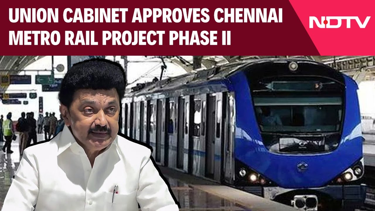 Chennai Metro Phase 2 | Union Cabinet Approves Chennai Metro Rail ...