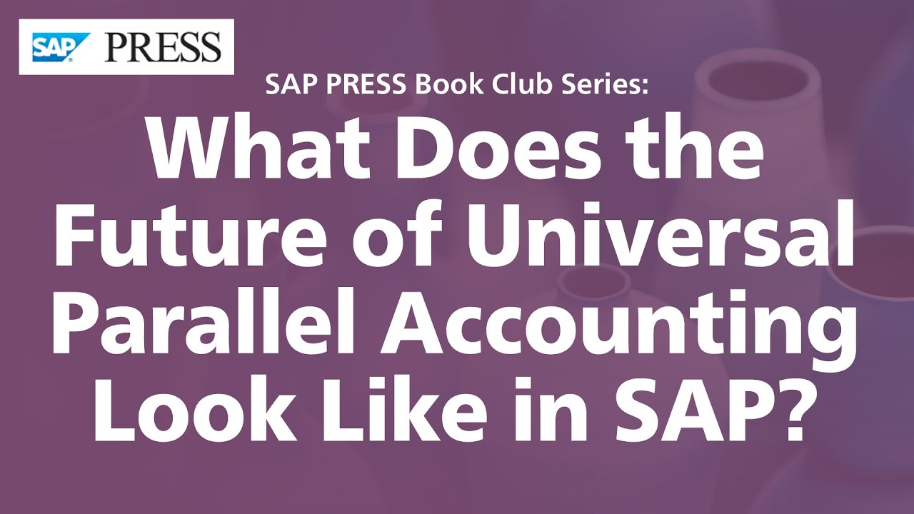 What Does the Future of Universal Parallel Accounting Look Like in SAP ...
