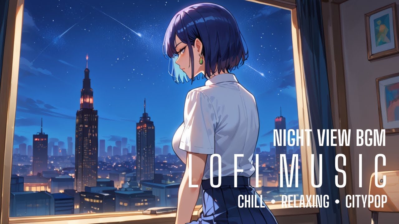 【Night View☓Chill Music】放課後、夜景とともに。| Lofi for Relax & Study - YouTube