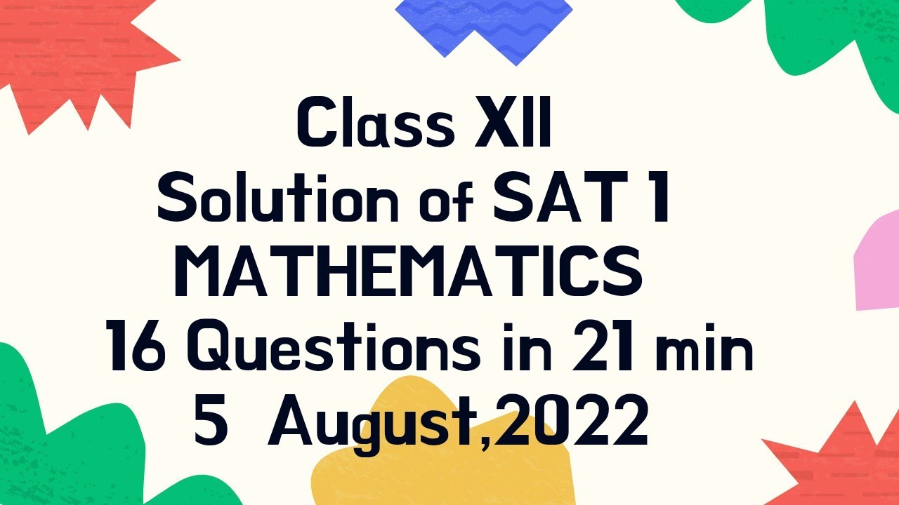 Class XII // SAT 1 // Mathematics //Solved Paper // August,2022 ...