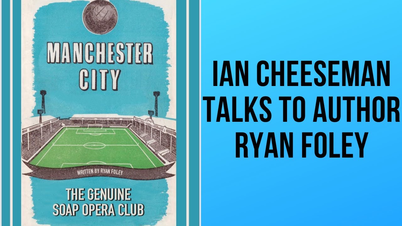 Manchester City: The Genuine Soap Opera Club | Meet author Ryan Foley ...