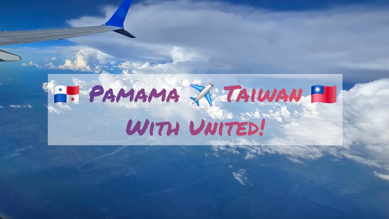 🇵🇦 Panama ️ Taiwan 🇹🇼 | With United (PTY To SFO, SFO To TPE) - YouTube