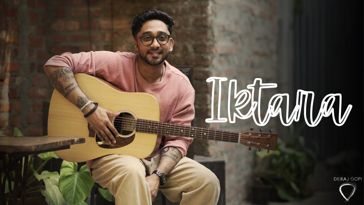 Iktara (Acoustic Cover) | Dilraj Gopi | Wake Up Sid | Amit Trivedi ...
