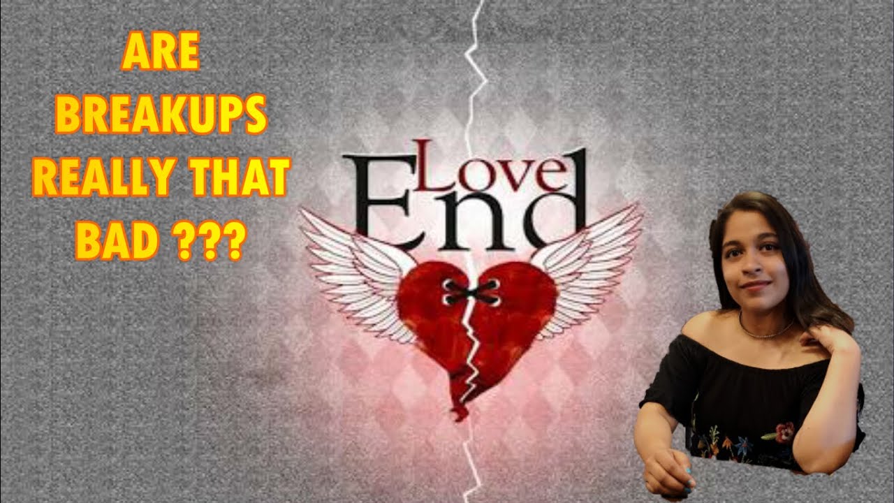 Are BREAKUPS really that bad ?? - YouTube