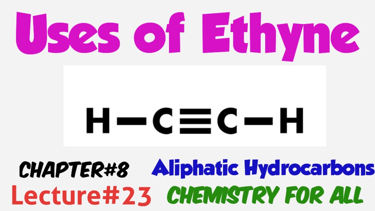 Uses of Ethyne|Ch#8|Aliphatic Hydrocarbons|Lec#23 - YouTube