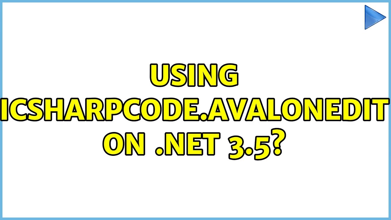 Using ICSharpCode.AvalonEdit on .Net 3.5? (3 Solutions!!) - YouTube