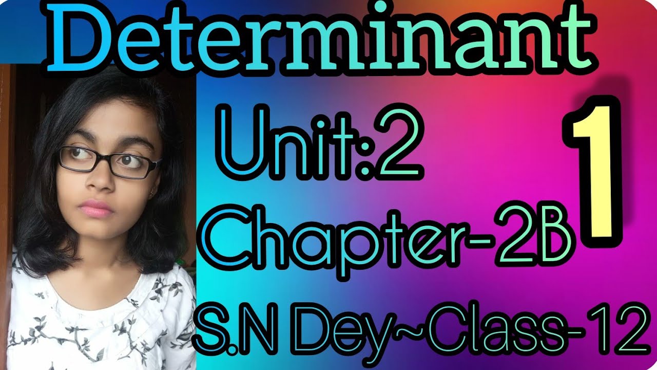 DETERMINANT||S.N DEY~CLASS-12||UNIT:2~CHAPTER-2B||PART:-1 - YouTube