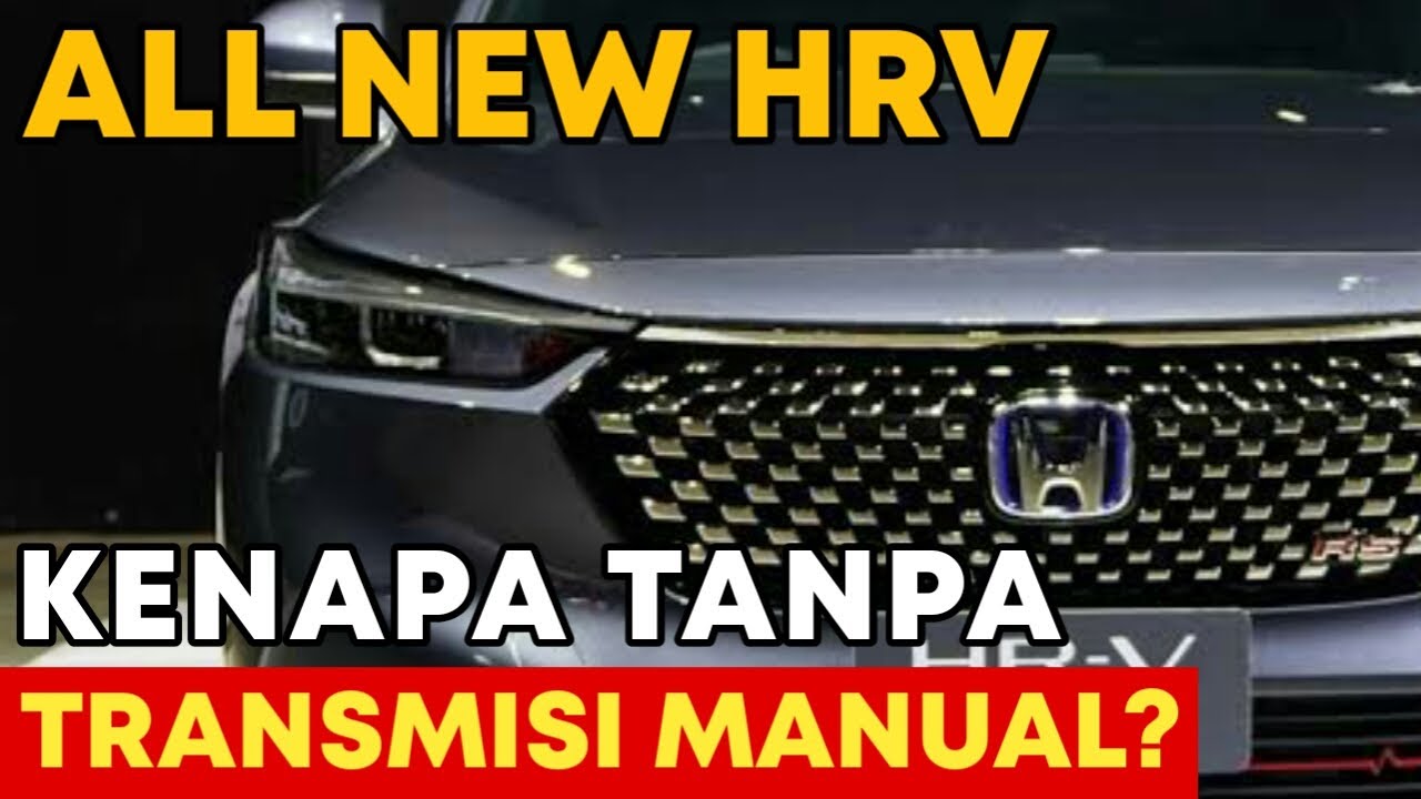 Ini Alasan All New Honda HRV Tinggalkan Transmisi Manual - YouTube