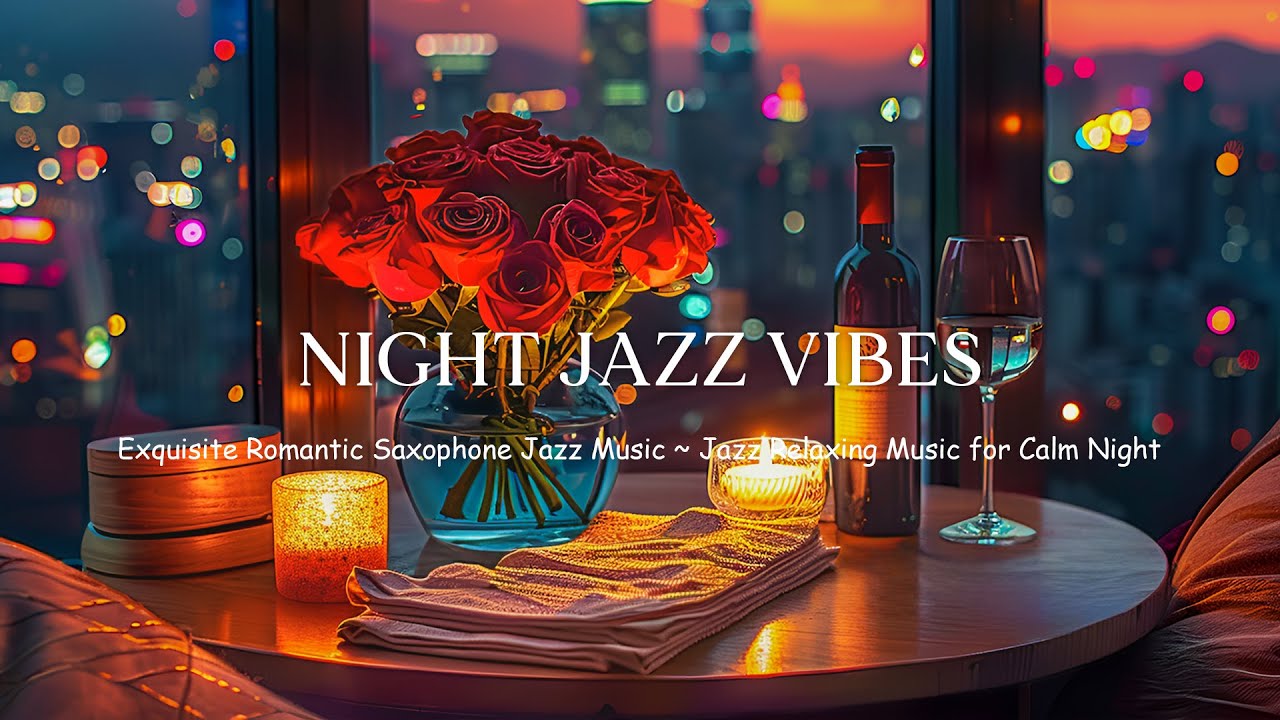 Night Jazz Vibes - Exquisite Romantic Saxophone Jazz Music ~ Jazz ...