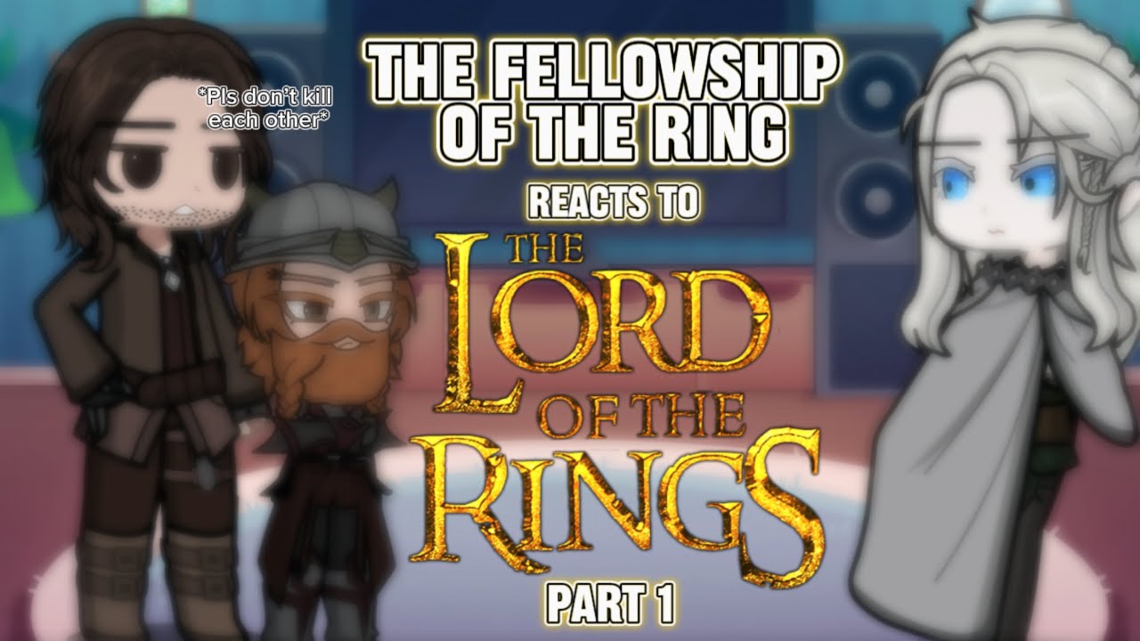 The Fellowship of The Ring Reacts to The Future -Part 1: The Fellowship ...