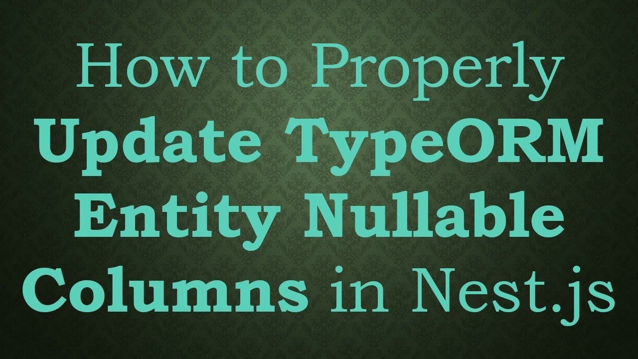 How To Properly Update Typeorm Entity Nullable Columns In Nestjs Youtube 5479