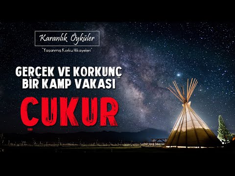 Sonu Ölümle Biten Gerçek Bir Kamp Hikayesi: ÇUKUR | Karanlık Öyküler - Gerçek Korku Hikayeleri
