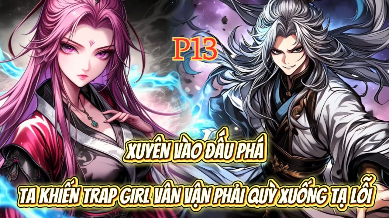 XUYÊN VÀO ĐẤU PHÁ, TA KHIẾN TRAP GIRL VÂN VẬN PHẢI QUỲ XUỐNG TẠ LỖI ...