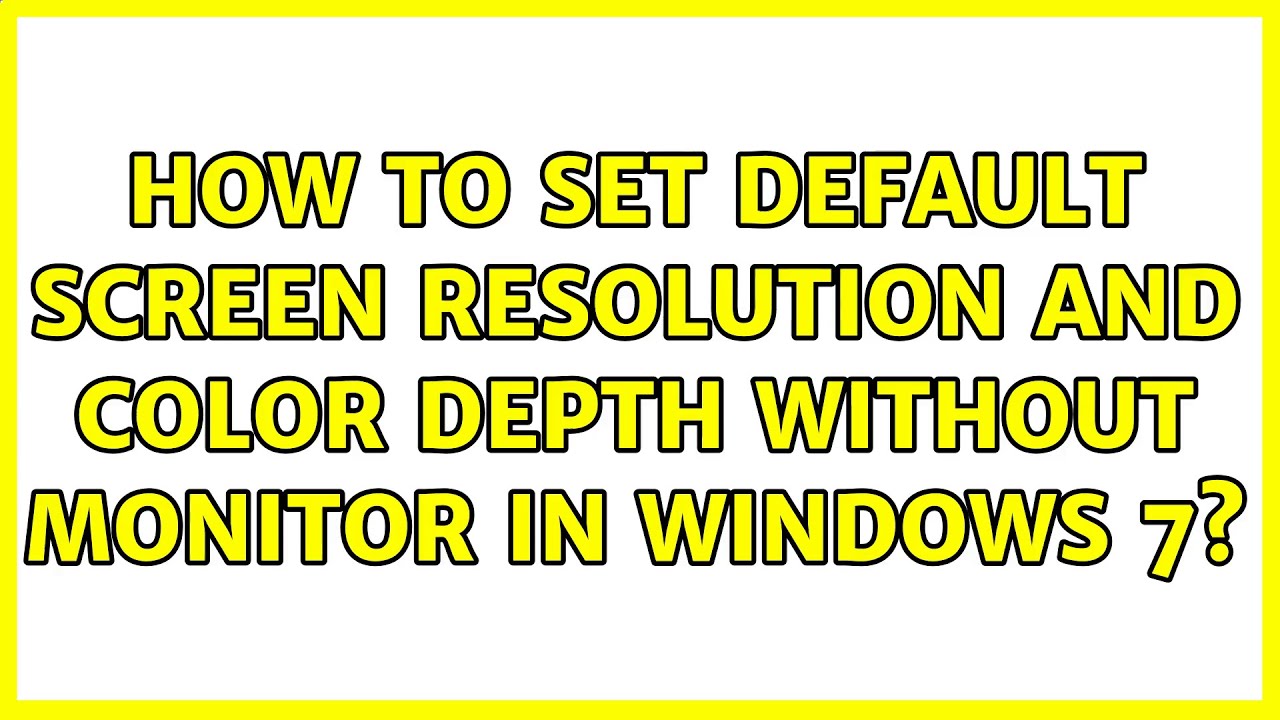 How To Set Default Screen Resolution And Color Depth Without Monitor In How To Set Default Screen Resolution And Color Depth Without Monitor In