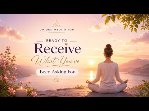 Be Ready to Receive What You’ve Been Asking For | 10 min guided meditation