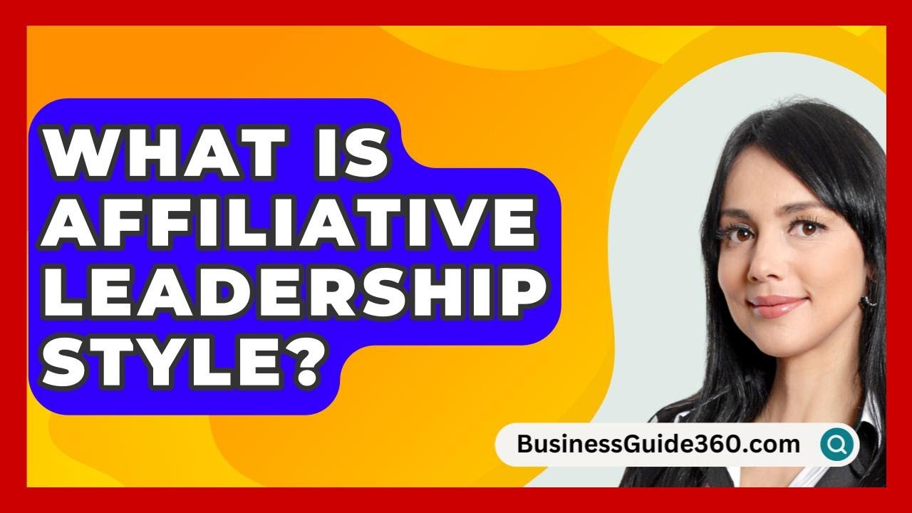 What Is Affiliative Leadership Style? - BusinessGuide360.com - YouTube