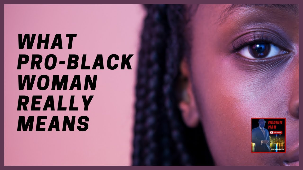 What Being “PRO-BLACK WOMAN” Actually Means | I AM NOT PRO-ALL MEN # ...